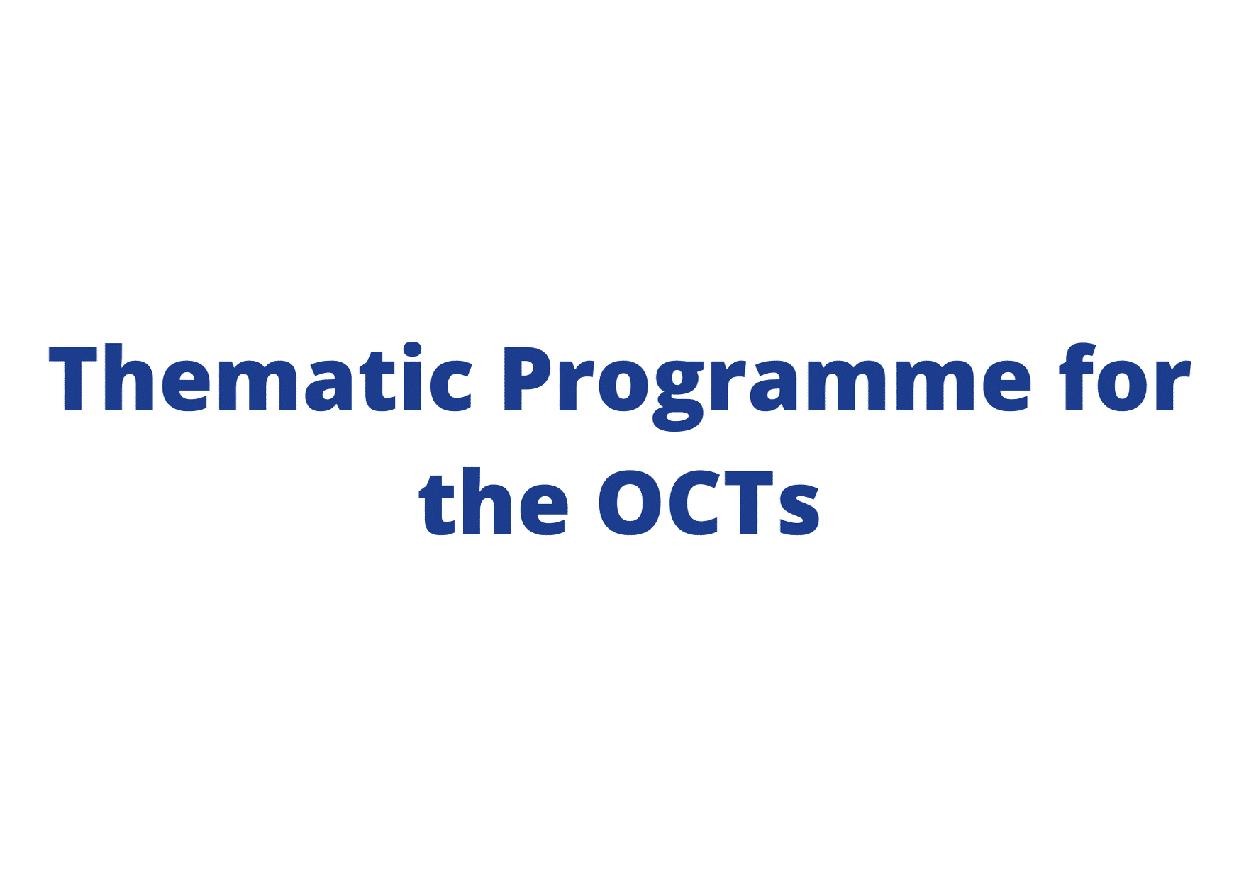 Thematic Programme for the Overseas Countries and Territories - OCTA